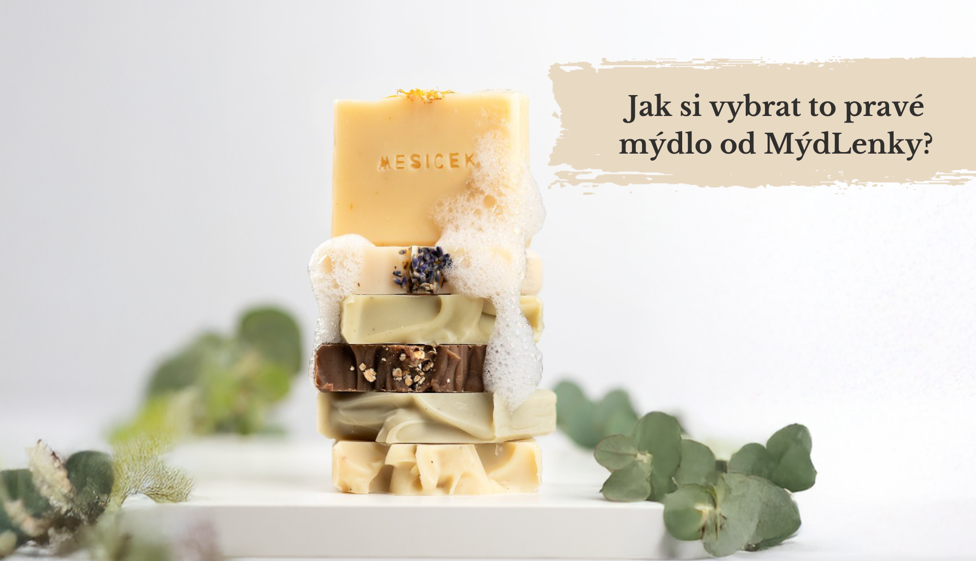 Jak si vybrat to pravé mýdlo od MýdLenky? - MýdLenka